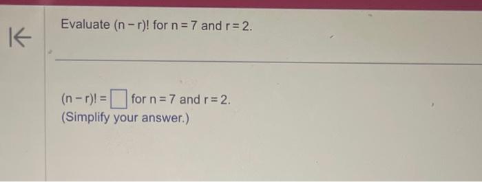 Solved Evaluate (n−r)! for n=7 and r=2. (n−r)!= for n=7 and | Chegg.com