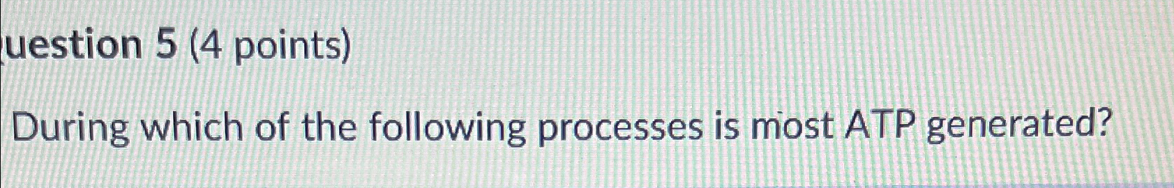 Solved processes is most ATP generated? | Chegg.com