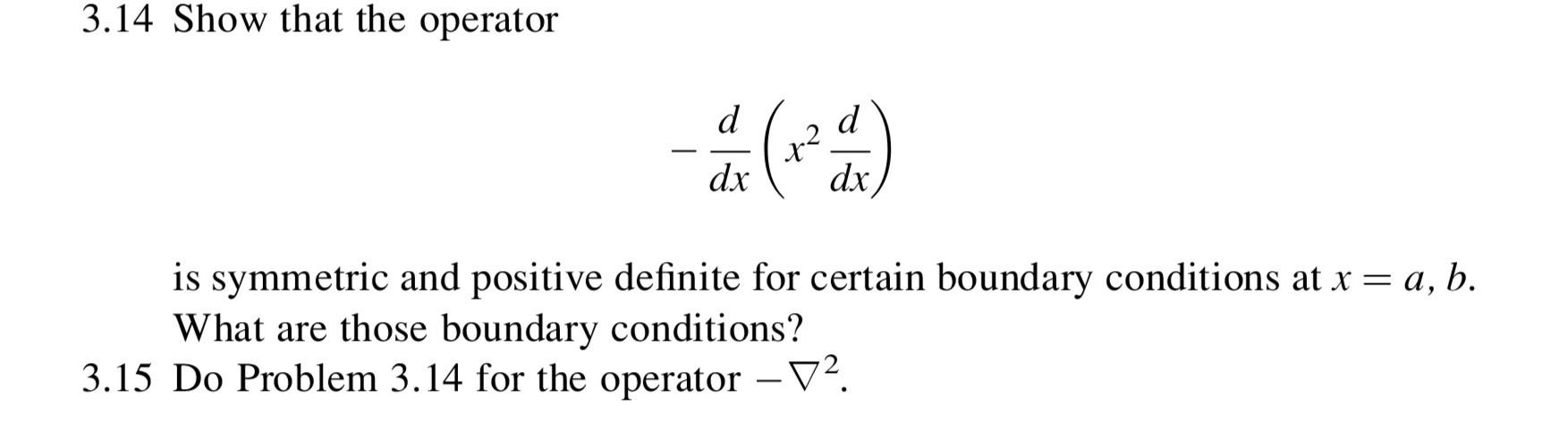 Solved 3.14 Show that the operator −dxd(x2dxd) is symmetric | Chegg.com