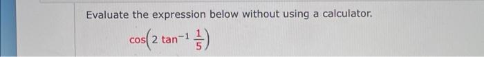 Solved Evaluate the expression below without using a | Chegg.com