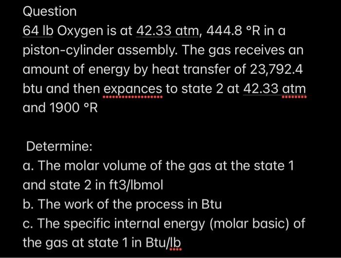 Solved Question 64lb Oxygen is at 42.33 atm,444.8∘R in a | Chegg.com