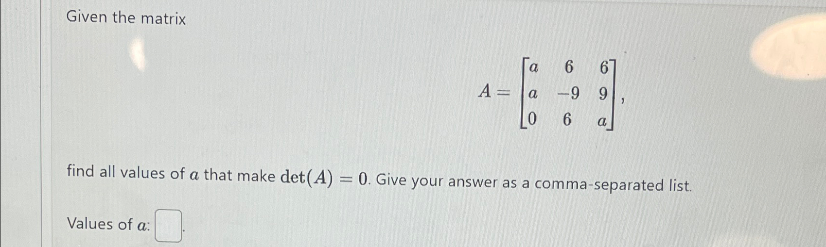 Given the matrixA=[a66a-9906a]find all values of a | Chegg.com