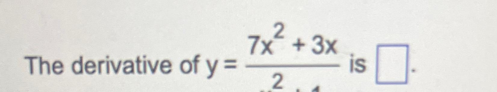 Solved The derivative of y=7x2+3x2 ﻿is | Chegg.com