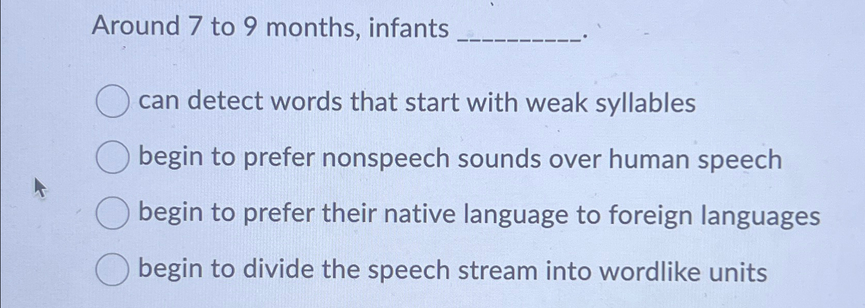 Solved Around 7 ﻿to 9 ﻿months, infantscan detect words that | Chegg.com