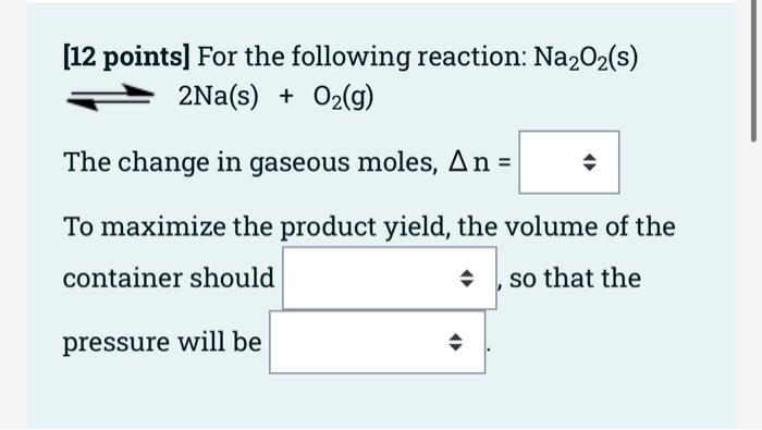 Solved (12 points] For the following reaction: Na2O2(s) | Chegg.com