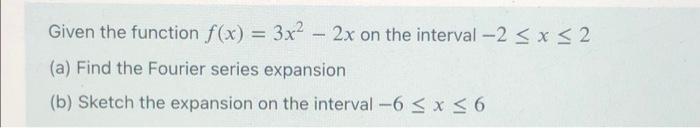 Solved - Given the function f(x) = 3x2 – 2x on the interval | Chegg.com