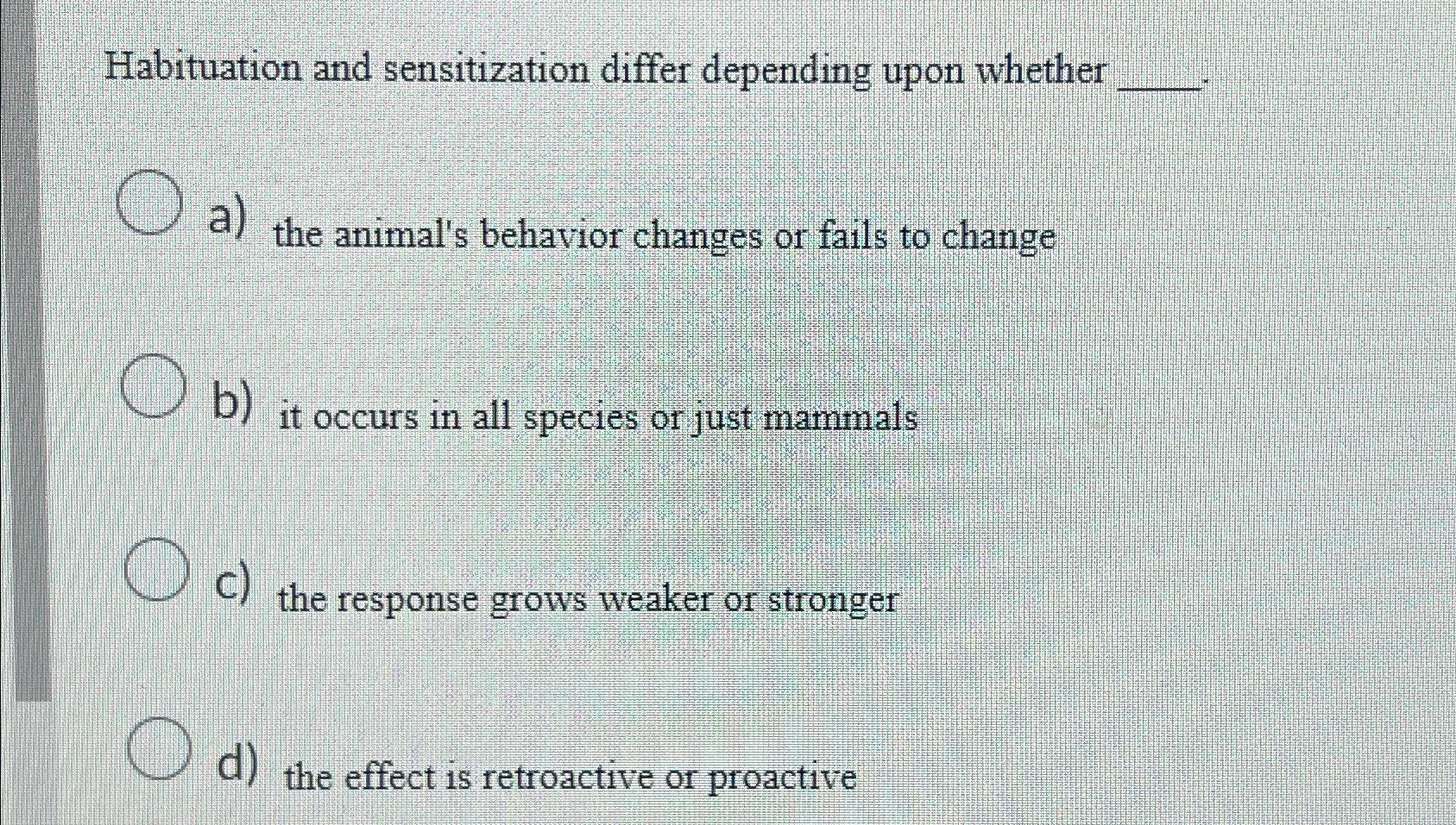 Solved Habituation and sensitization differ depending upon | Chegg.com