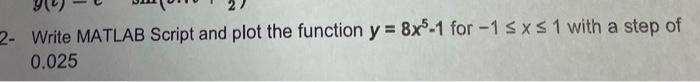 Solved - Write MATLAB Script and plot the function y = 8x-1 | Chegg.com