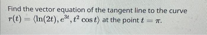 Solved Find the vector equation of the tangent line to the | Chegg.com