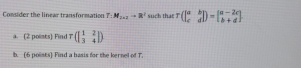 Solved Consider the linear transformation T: M2x2 → R2 such | Chegg.com