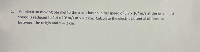 Solved 1. An electron moving parallel to the x axis has an | Chegg.com