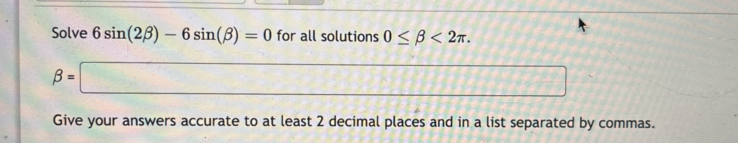 Solved Solve 6sin(2β)-6sin(β)=0 ﻿for all solutions | Chegg.com