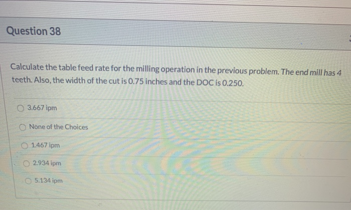Question 38 Calculate the table feed rate for the | Chegg.com
