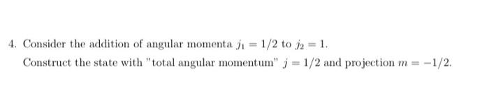 Solved 4. Consider the addition of angular momenta j1=1/2 to | Chegg.com