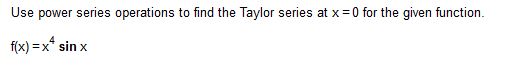 Solved Use power series operations to find the Taylor series | Chegg.com