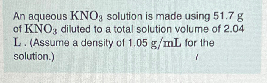 Solved An aqueous KNO3 ﻿solution is made using 51.7g ﻿of | Chegg.com