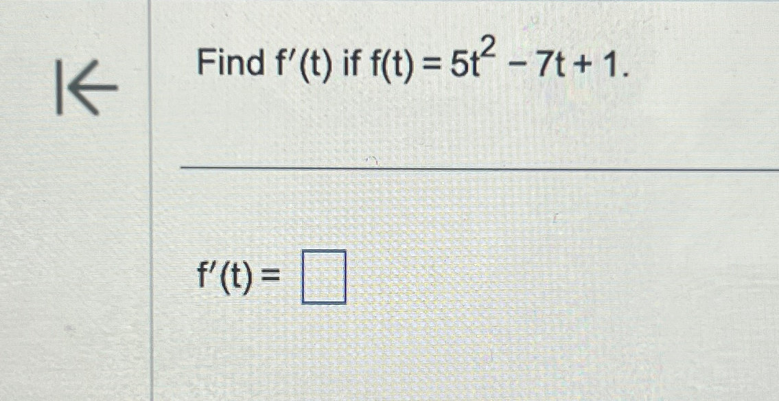 Solved Find f'(t) ﻿if f(t)=5t2-7t+1f'(t)= | Chegg.com