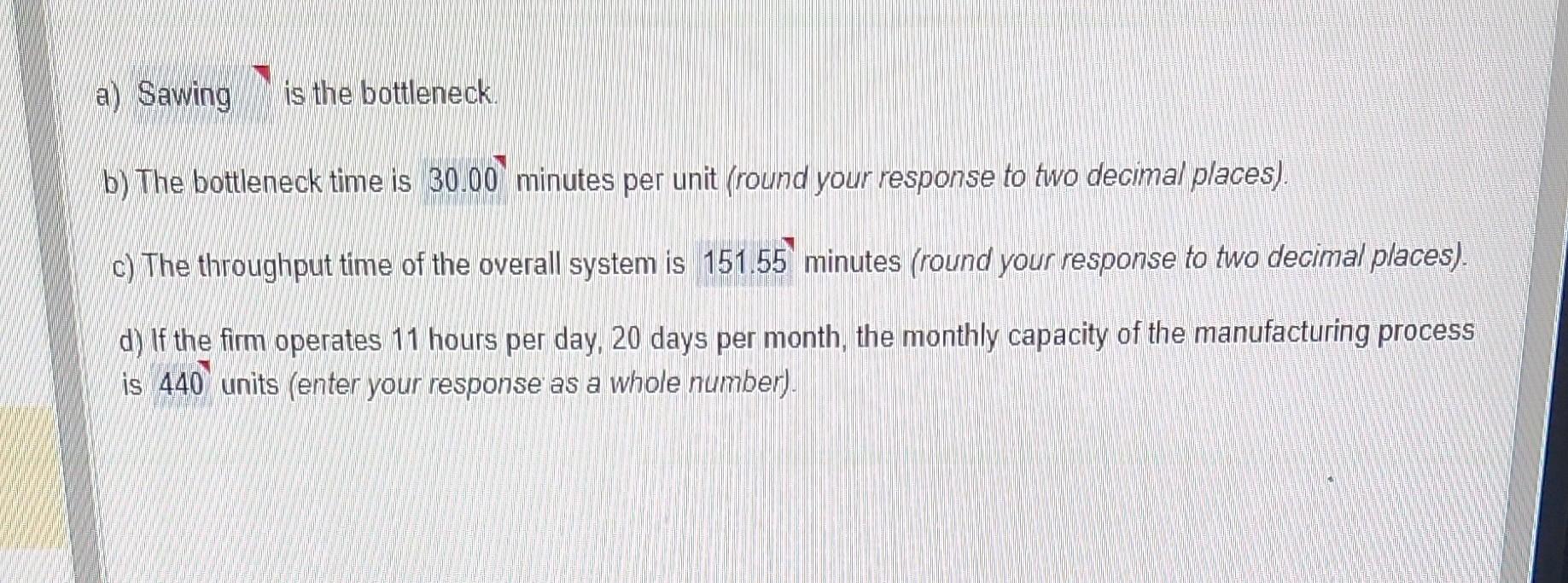Solved a) Sawing is the bottleneck. b) The bottleneck time | Chegg.com