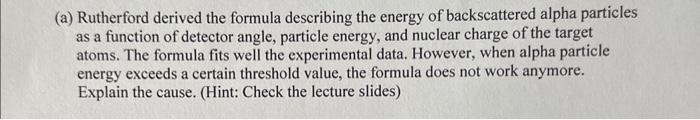 Solved (a) Rutherford derived the formula describing the | Chegg.com