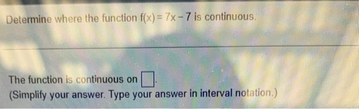Solved Determine where the function f(x)=7x−7 is continuous. | Chegg.com