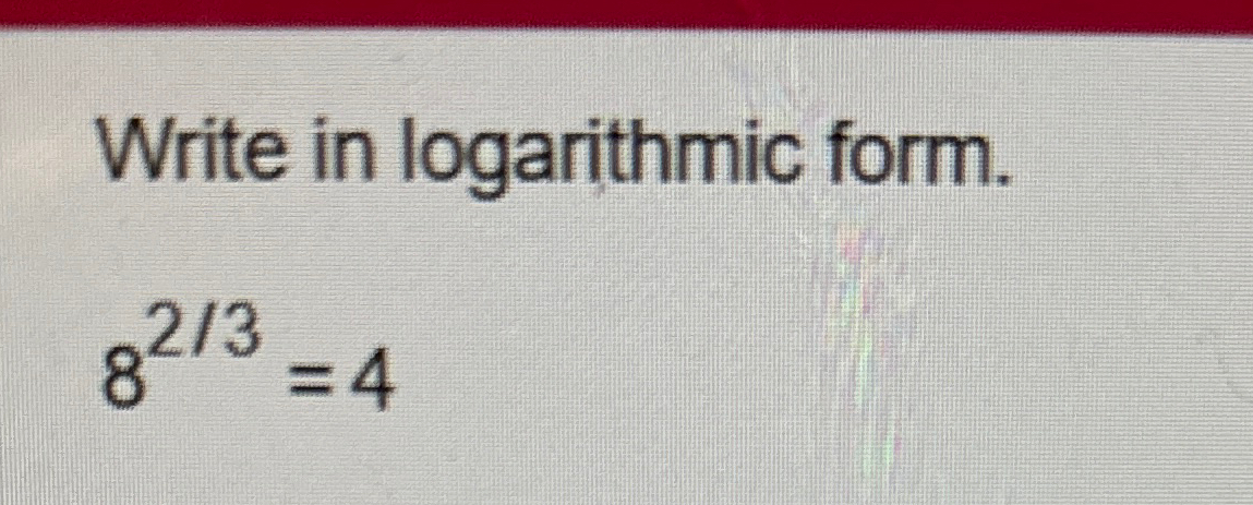 Solved Write in logarithmic form.823=4 | Chegg.com