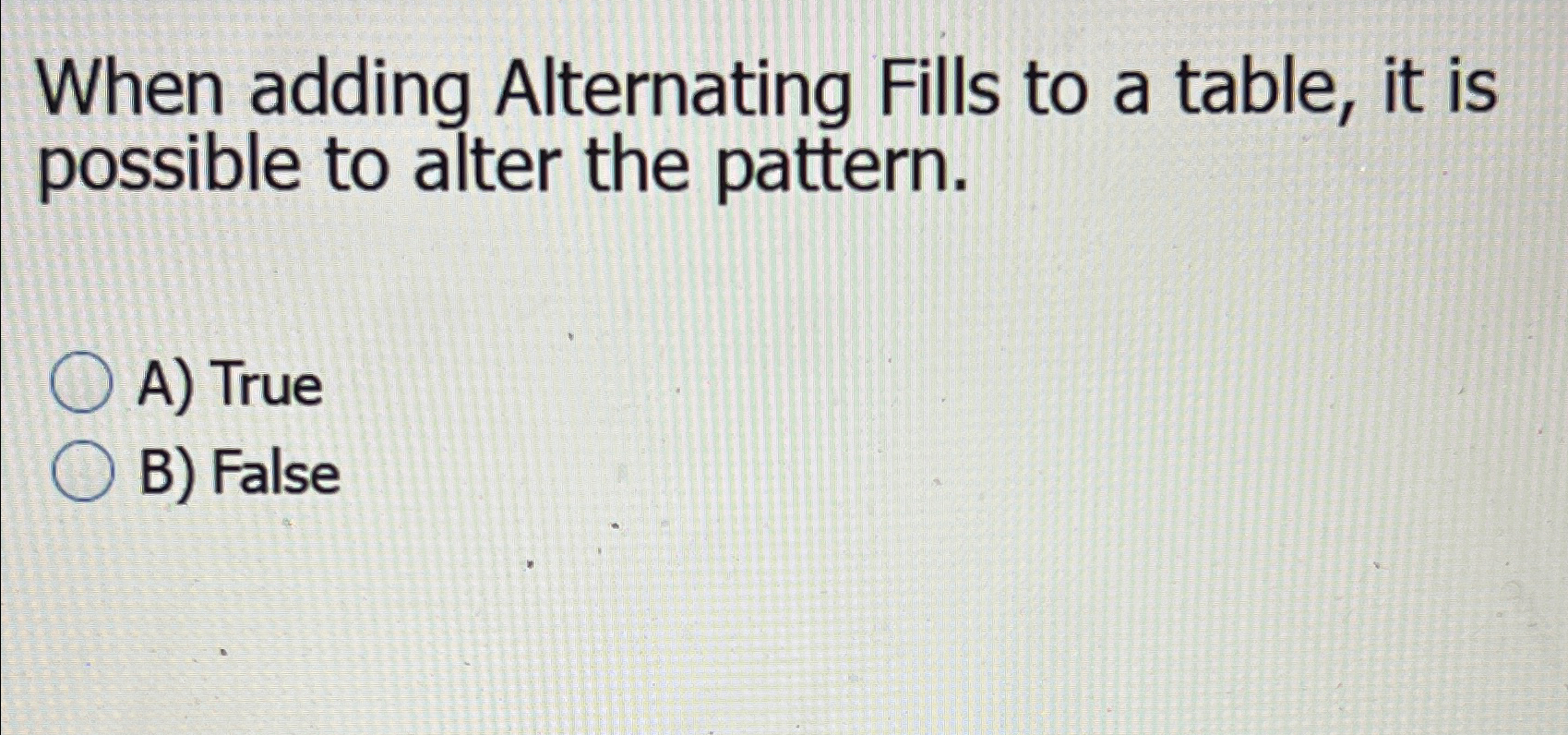 Solved When adding Alternating Fills to a table, it is | Chegg.com
