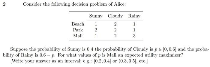 Solved 2 Consider the following decision problem of Alice: | Chegg.com