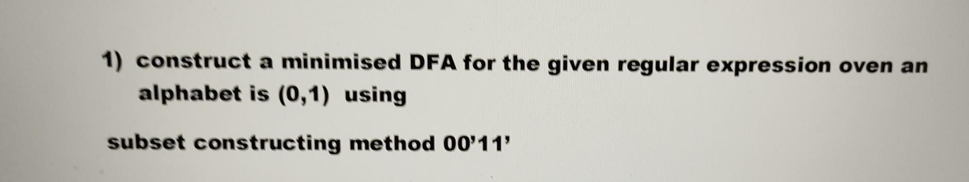 Solved 1 Construct A Minimised Dfa For The Given Regular 9339