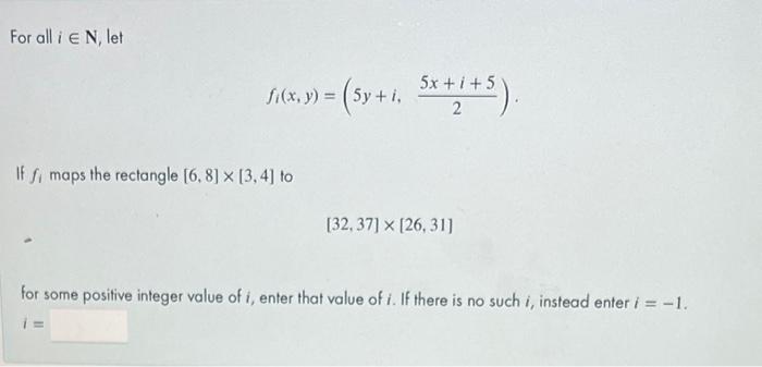 Solved For all i∈N, let fi(x,y)=(5y+i,25x+i+5) If fi maps | Chegg.com