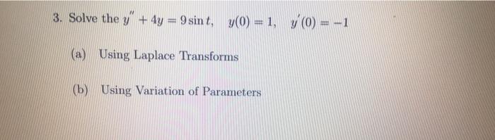 Solved 3. Solve the y" + 4y = 9 sint, y(0)=1, 7(0) = -1 (a) | Chegg.com