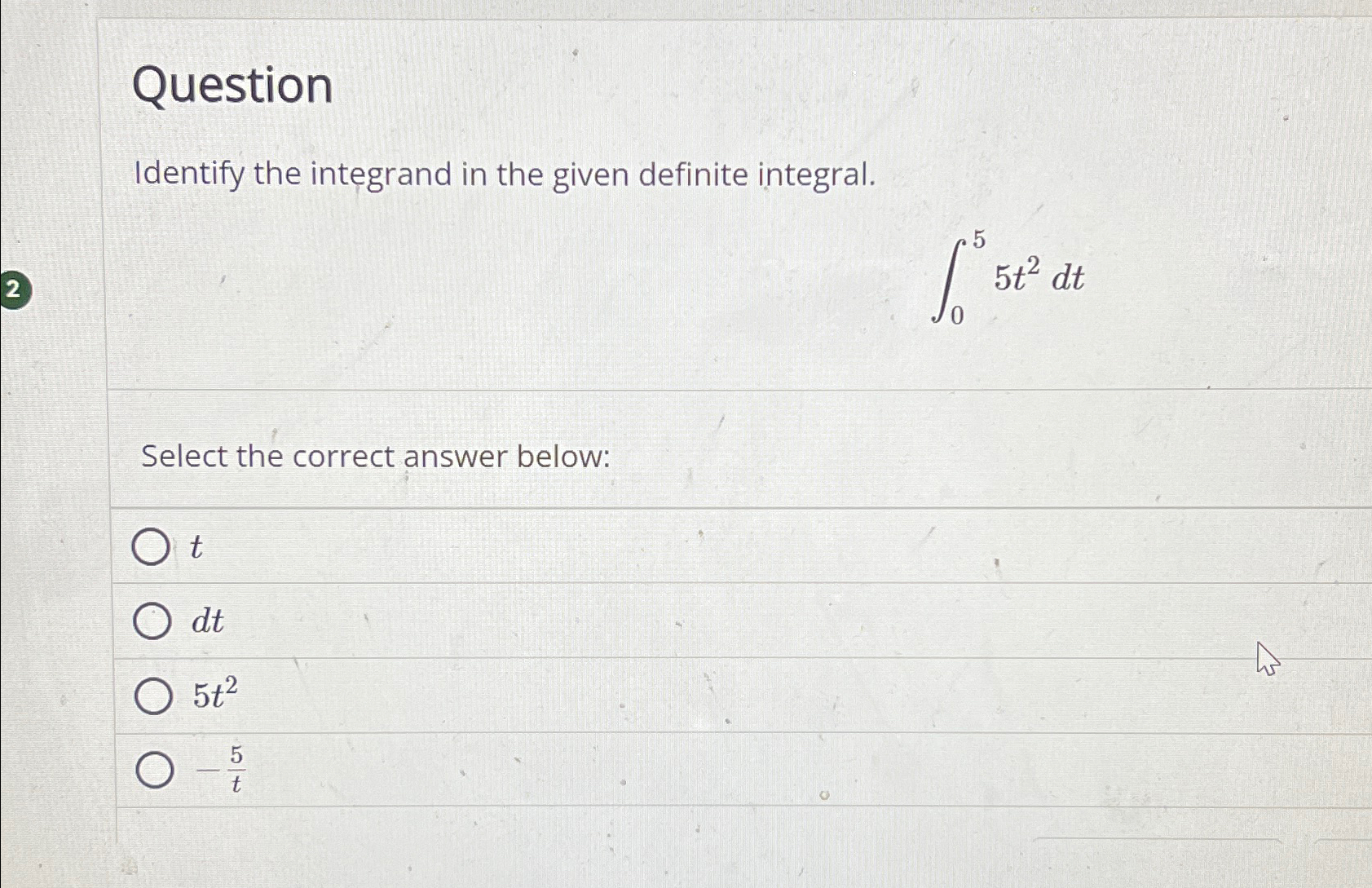 Solved QuestionIdentify the integrand in the given definite | Chegg.com