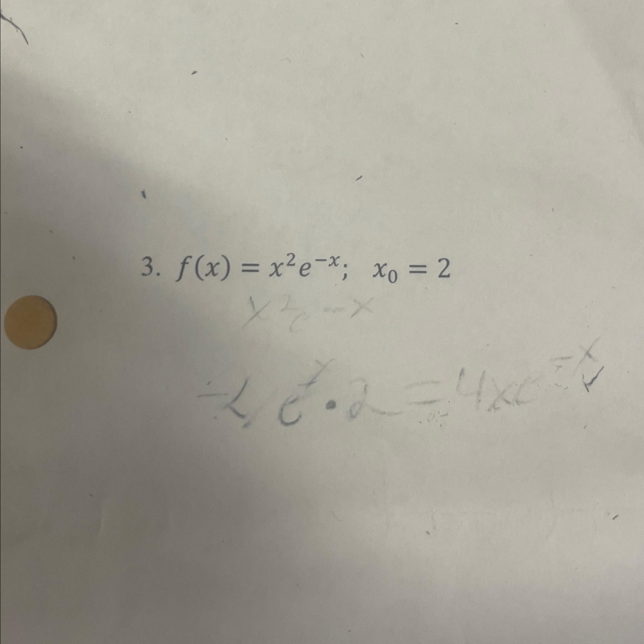 Solved f(x)=x2e-x;x0=2 | Chegg.com