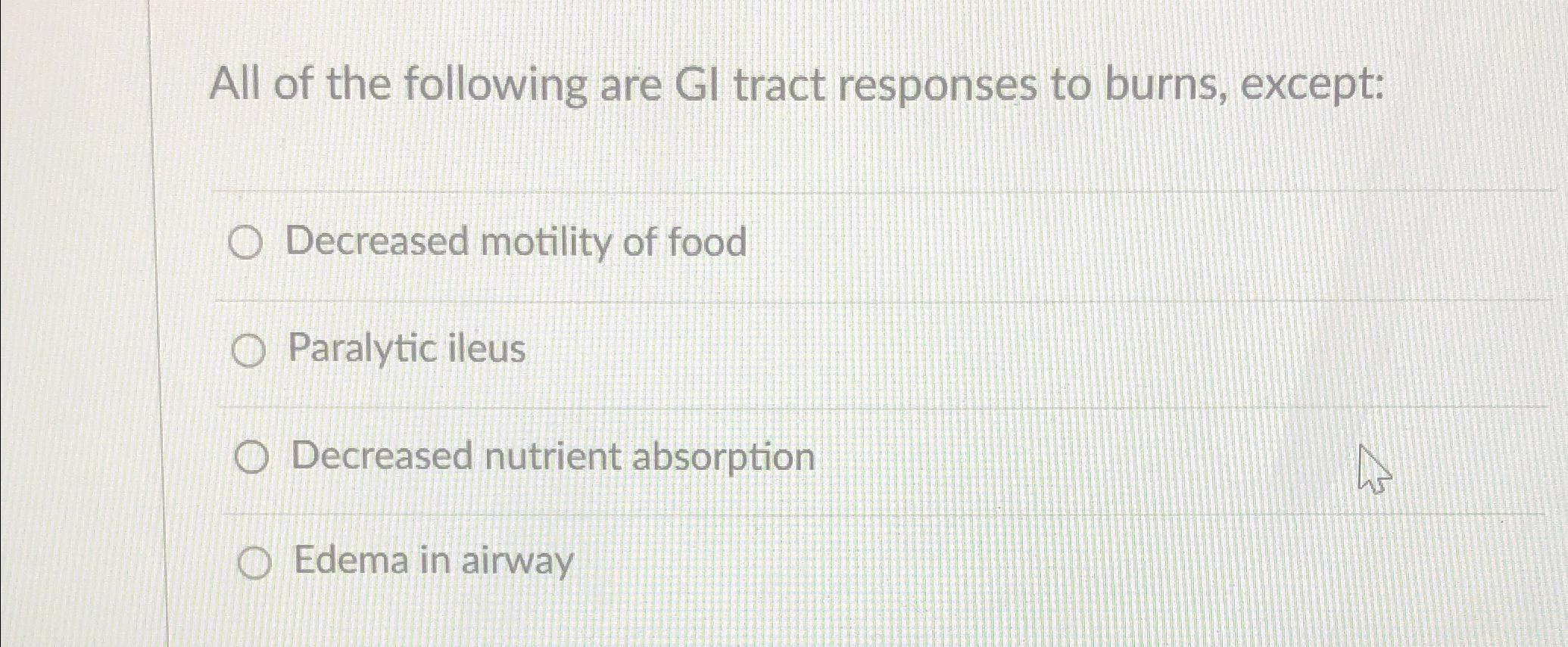 Solved All of the following are GI tract responses to burns, | Chegg.com