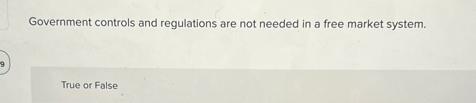 Solved Government controls and regulations are not needed in | Chegg.com