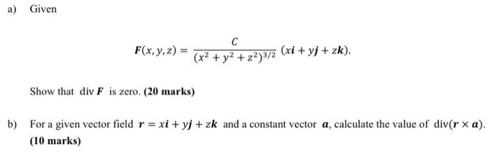 Solved a) Given F(x,y,z)=(x2+y2+z2)3/2C(xi+yj+zk). Show that | Chegg.com