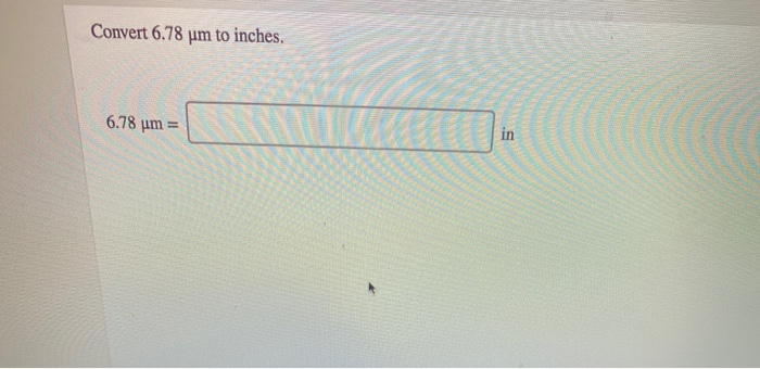 Solved Convert 6.78 um to inches. 6.78 um = in | Chegg.com