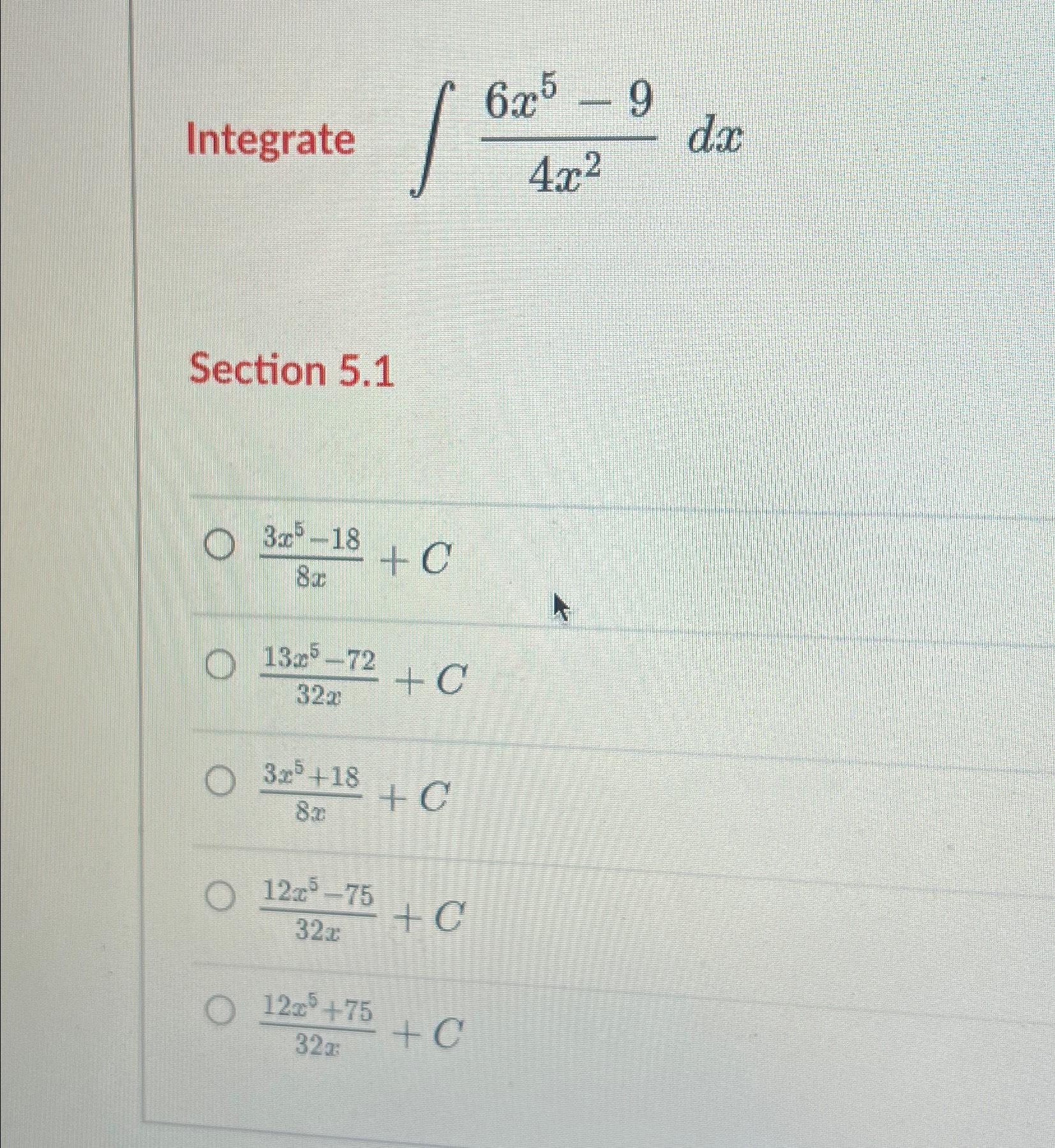Solved Integrate ∫﻿﻿6x5-94x2dxSection | Chegg.com