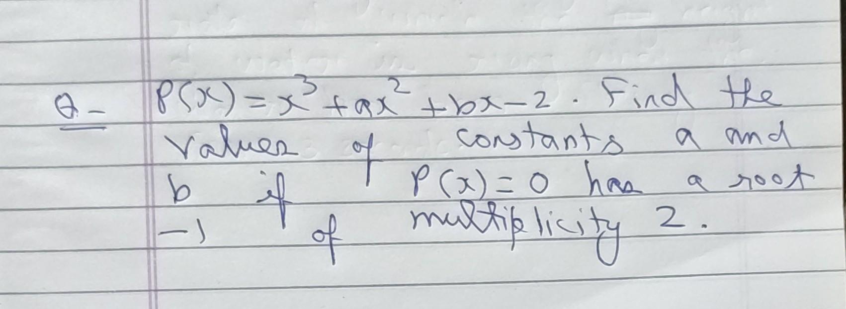 Solved θ−P(x)=x3+ax2+bx−2. Find the Valuer of constants a | Chegg.com