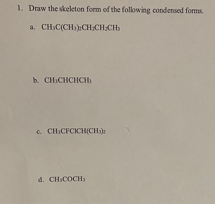 Solved 1. Draw the skeleton form of the following condensed | Chegg.com