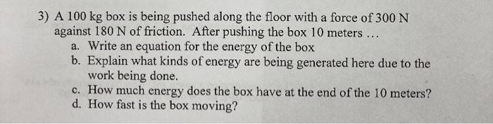 Solved 3) A 100 kg box is being pushed along the floor with | Chegg.com