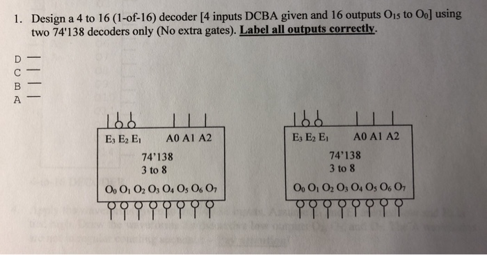 Solved 1. Design a 4 to 16 (1-of-16) decoder [4 inputs DCBA | Chegg.com