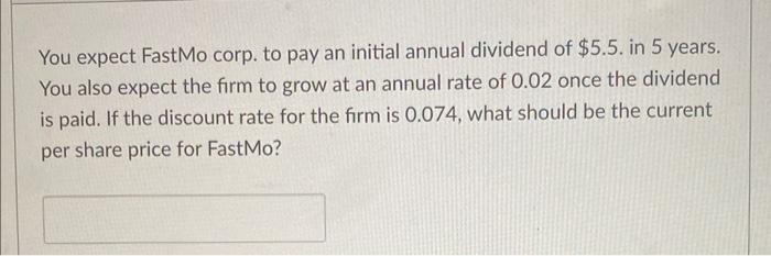 Solved You expect FastMo corp. to pay an initial annual | Chegg.com