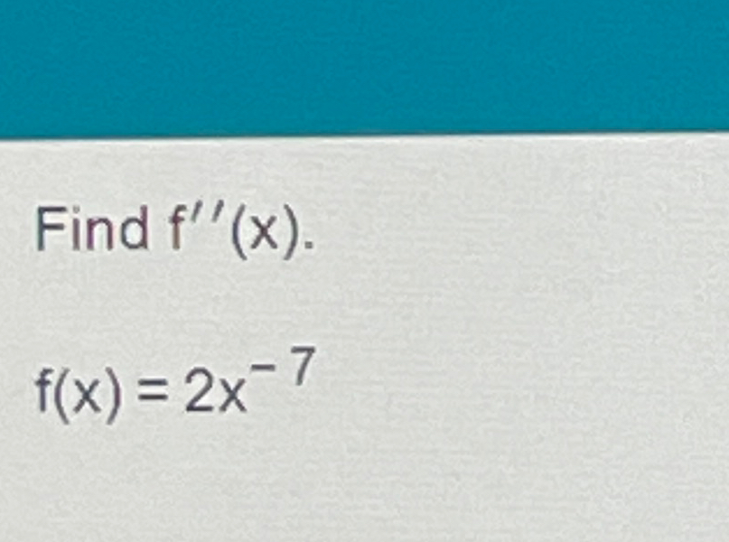 Solved Find f''(x).f(x)=2x-7 | Chegg.com