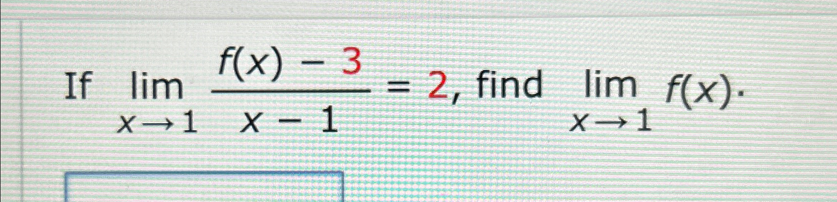 Solved If limx→1f(x)-3x-1=2, ﻿find limx→1f(x) | Chegg.com