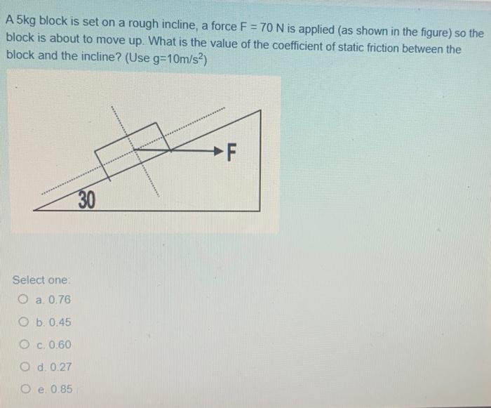 Solved A 5kg block is set on a rough incline, a force F = 70 | Chegg.com