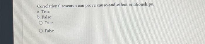 Solved Correlational research can prove cause-and-effect | Chegg.com