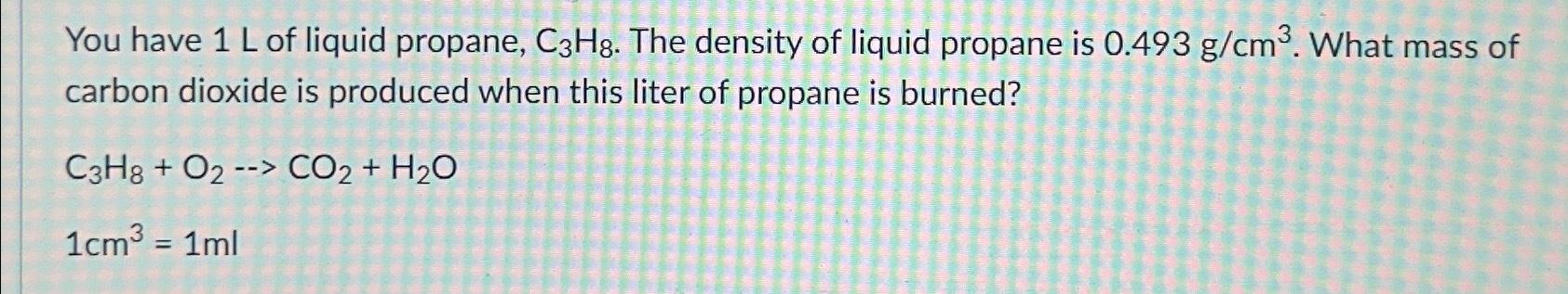 Solved You have 1L ﻿of liquid propane, C3H8. ﻿The density of | Chegg.com