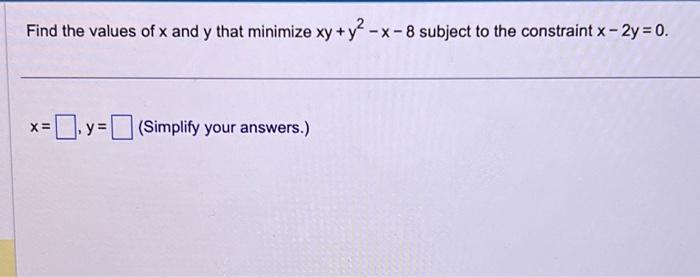 Solved Find the values of x and y that minimize xy+y2−x−8 | Chegg.com