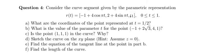 Solved Question 4: Consider the curve segment given by the | Chegg.com