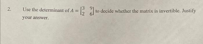 Solved Use the determinant of A=[3296] to decide whether the | Chegg.com